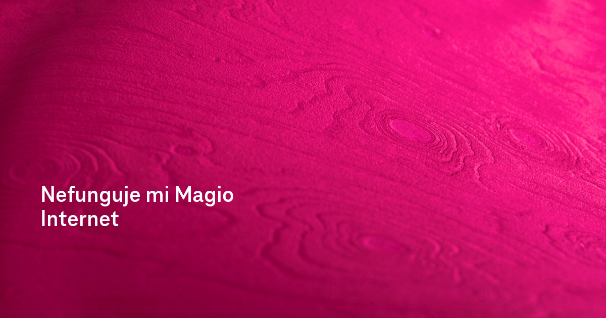 Nefunguje mi Magio Internet